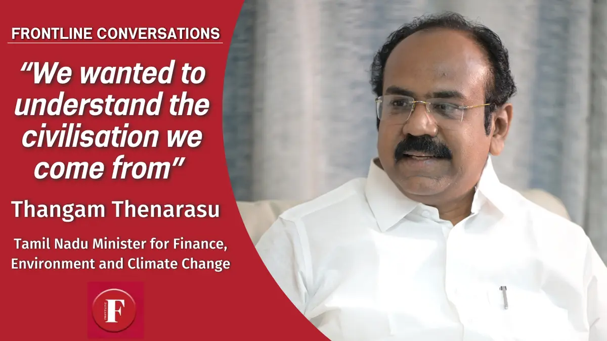 INTERVIEW | We Wanted to Understand the Civilisation we Come from: Minister Thangam Thennarasu ...
